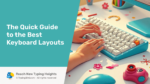 The Quick Guide to the Best Keyboard Layouts